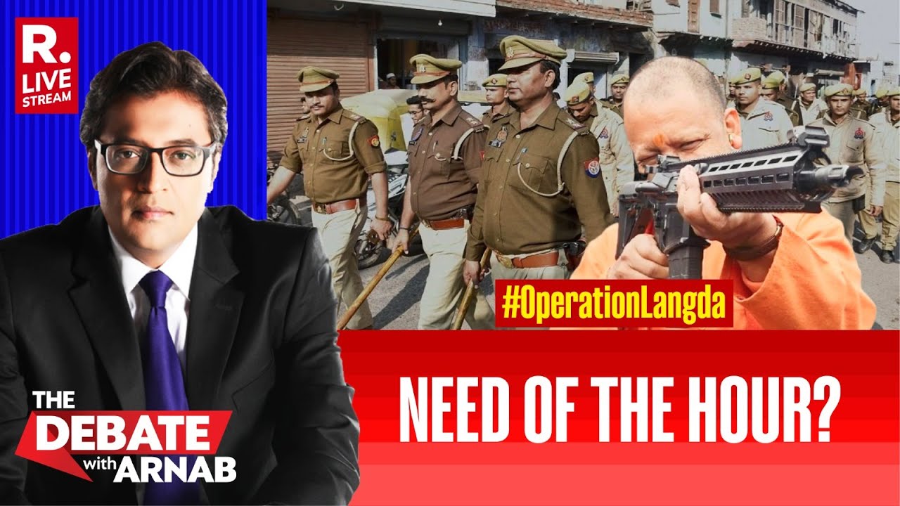 Debate With Arnab: Yogi Adityanath Launches Operation Langda With 10 ...