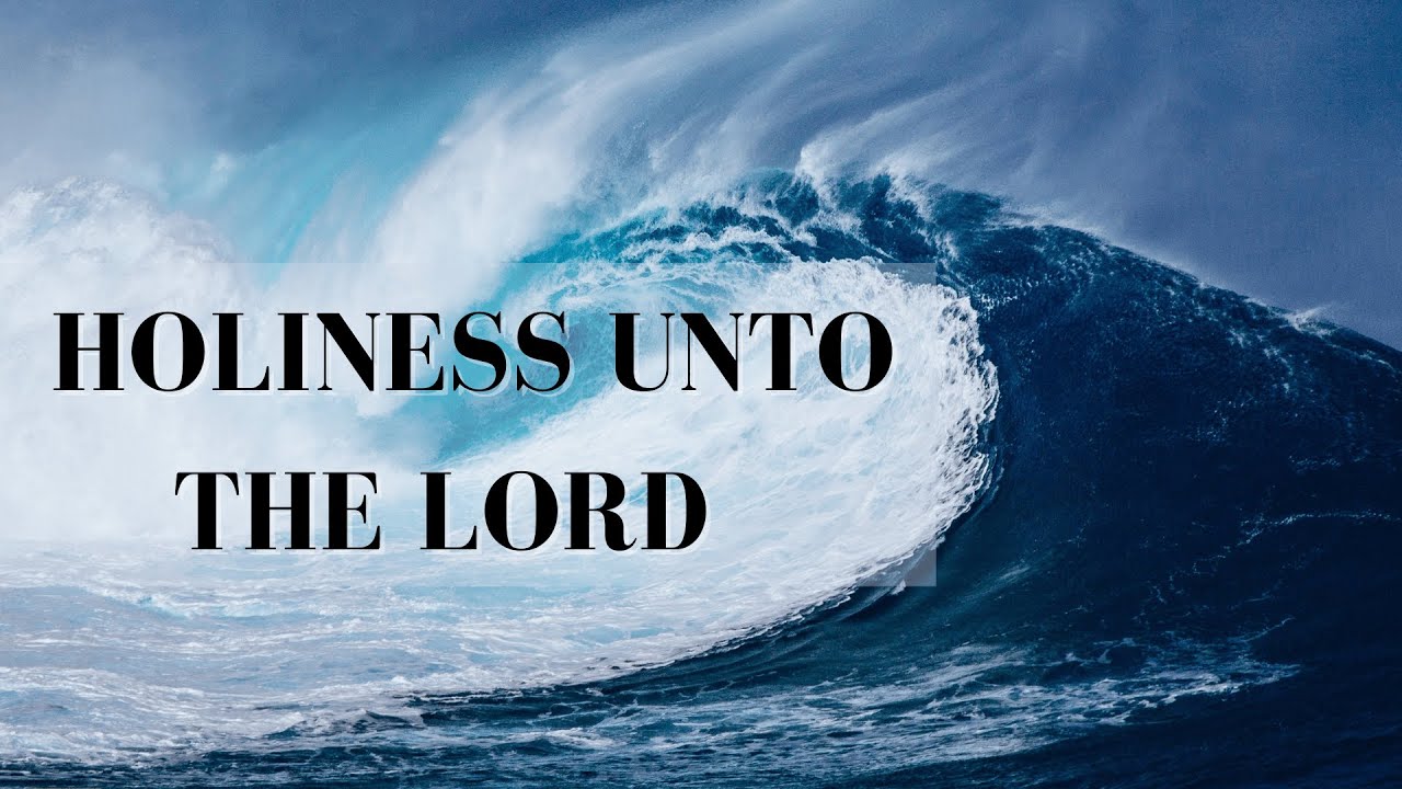 Holiness Unto the LORD - YouTube