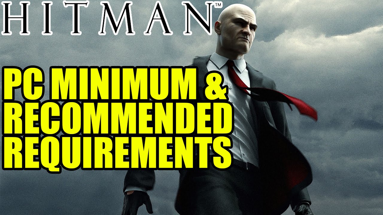 Hitman | PC Minimum & Recommended Spec Requirements - YouTube