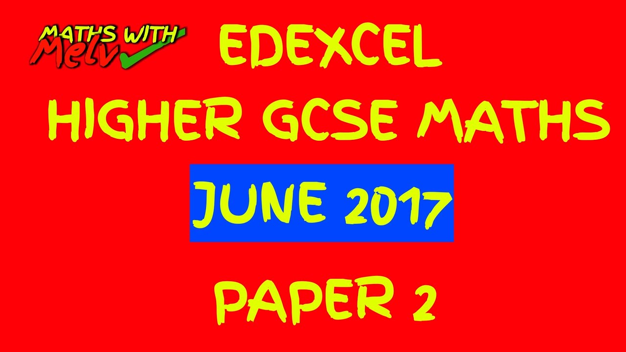 Edexcel Maths GCSE Higher Paper 2 June 2017 Walkthrough - YouTube