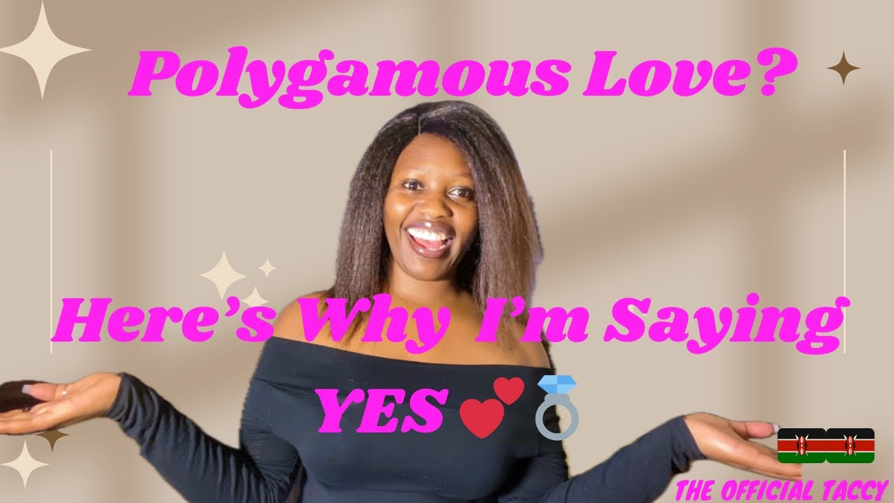 WHY I BELIEVE IN POLYGAMOUS LOVE 🫂 ️💍🇰🇪 - YouTube
