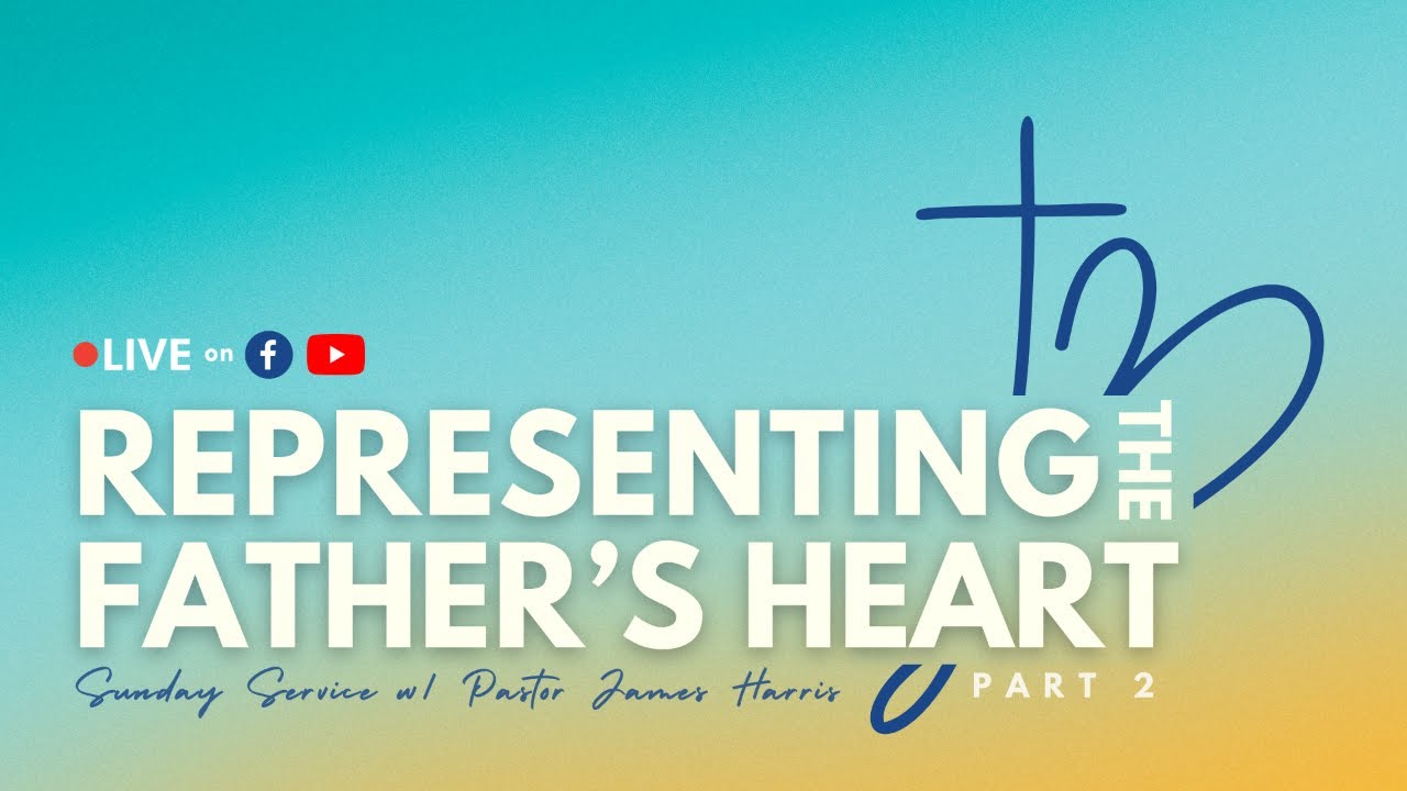 Representing the Father's Heart (Part 2) | Pastor James Harris - YouTube