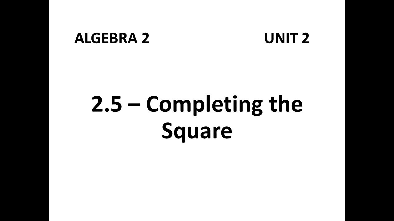 Algebra 2 - 2.5 Completing the Square - YouTube