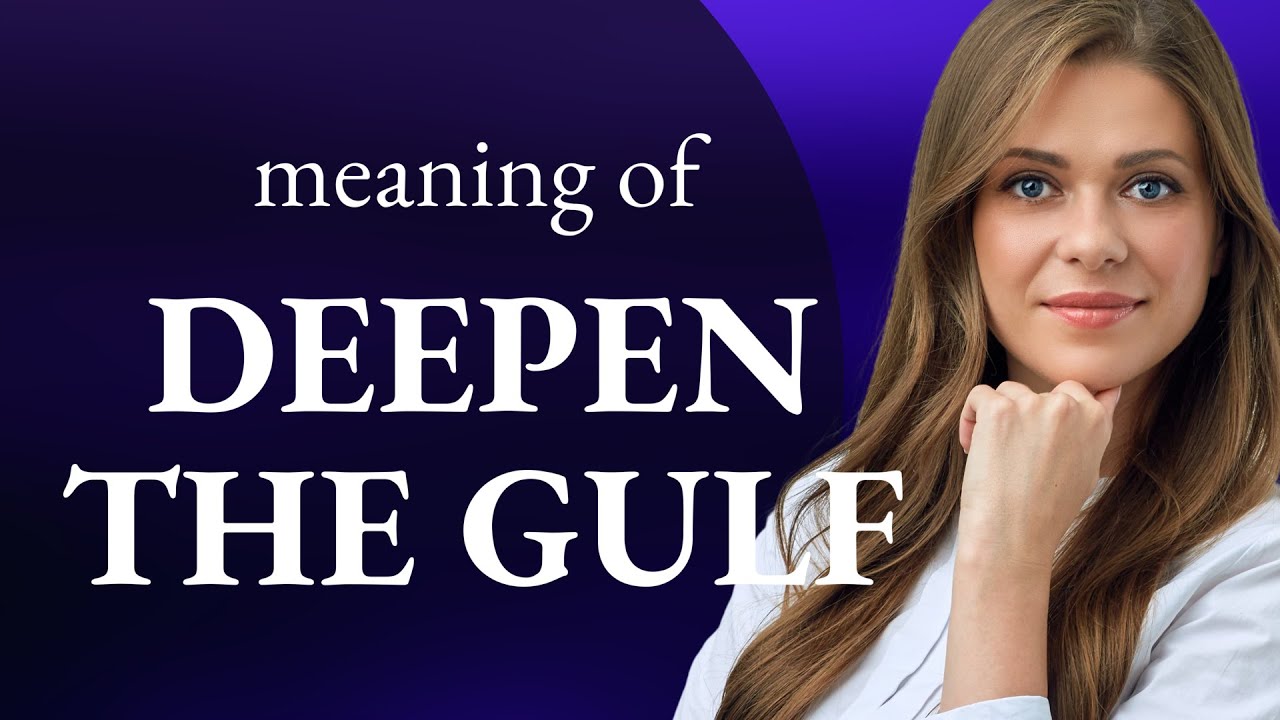 Deepening Understanding The Meaning Of Deepen The Gulf YouTube deepening-understanding-the-meaning-of-deepen-the-gulf-youtube