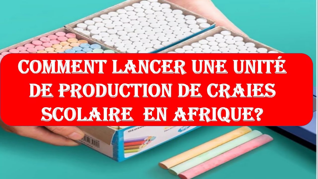 Comment Lancer une unité de fabrication les craies scolaires en Afrique ...