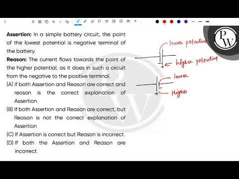 Assertion: In a simple battery circuit, the point of the lowest potential is negative terminal o ...