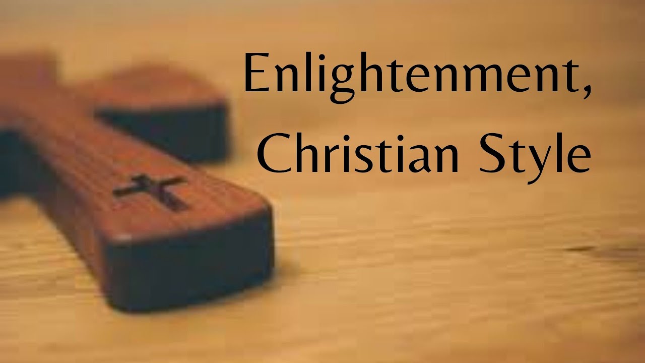 Enlightenment Christian Style - YouTube