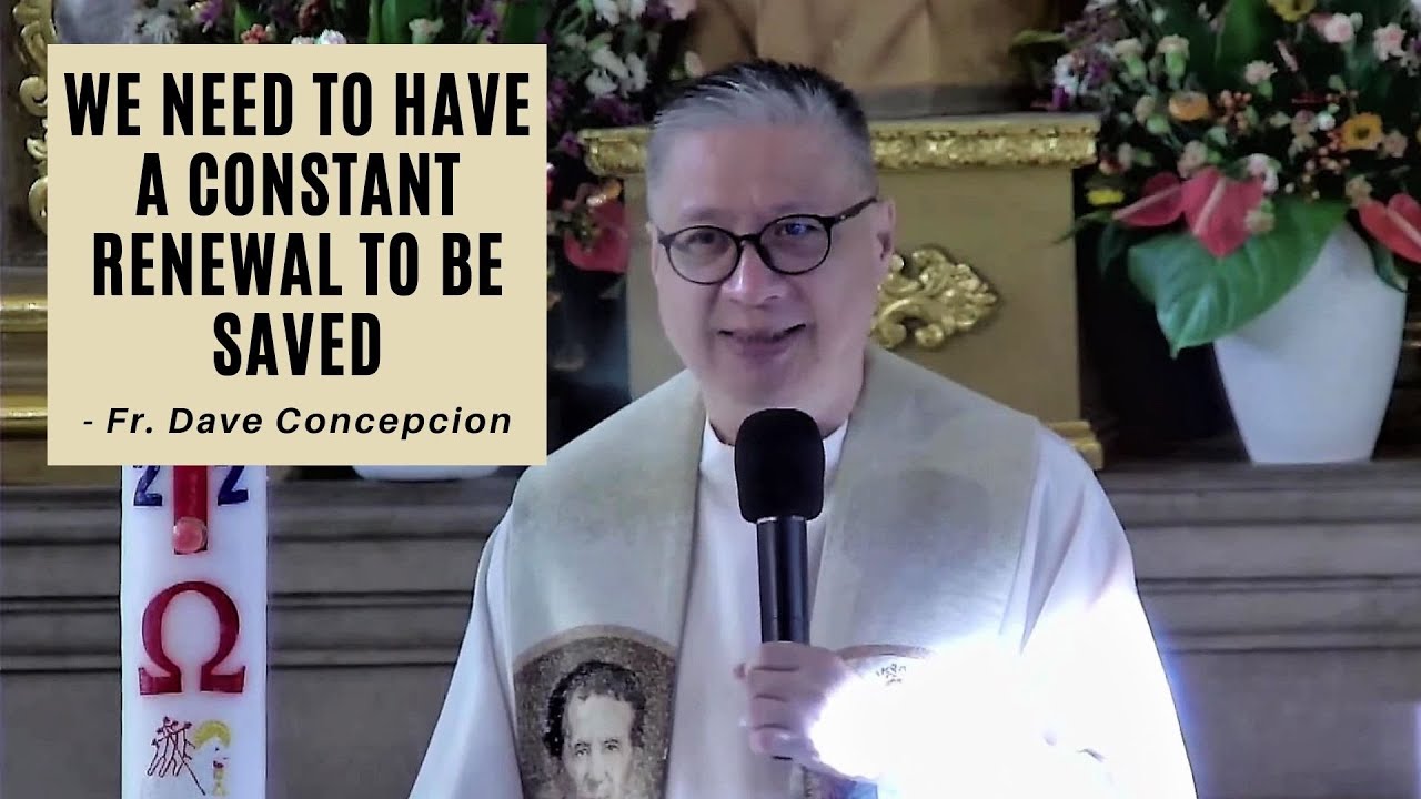 WE NEED TO HAVE A CONSTANT RENEWAL TO BE SAVED - Homily by Fr. Dave ...