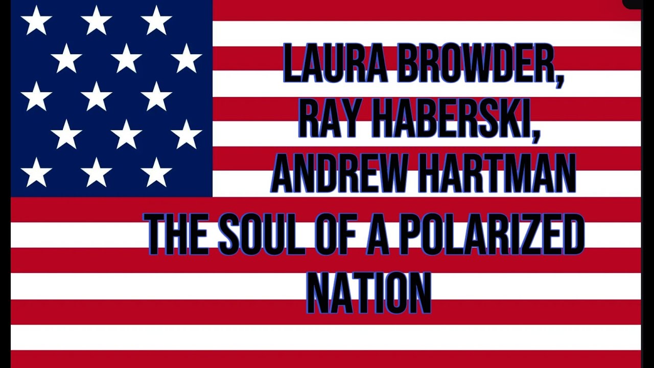The Soul of a Polarized Nation: Andrew Hartman, Laura Browder, Ray ...
