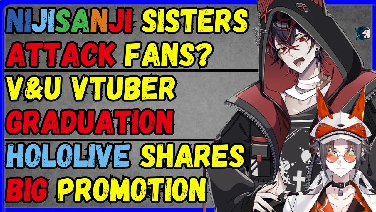 Nijisisters attack fans? V&U vtuber graduation, Hololive shows off new ...