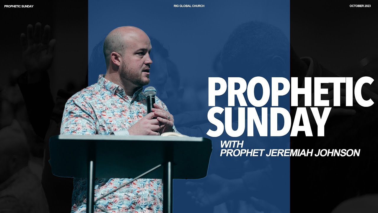 RIG GLOBAL // PROPHETIC SUNDAY SERVICE WITH PROPHET JEREMIAH JOHNSON ...