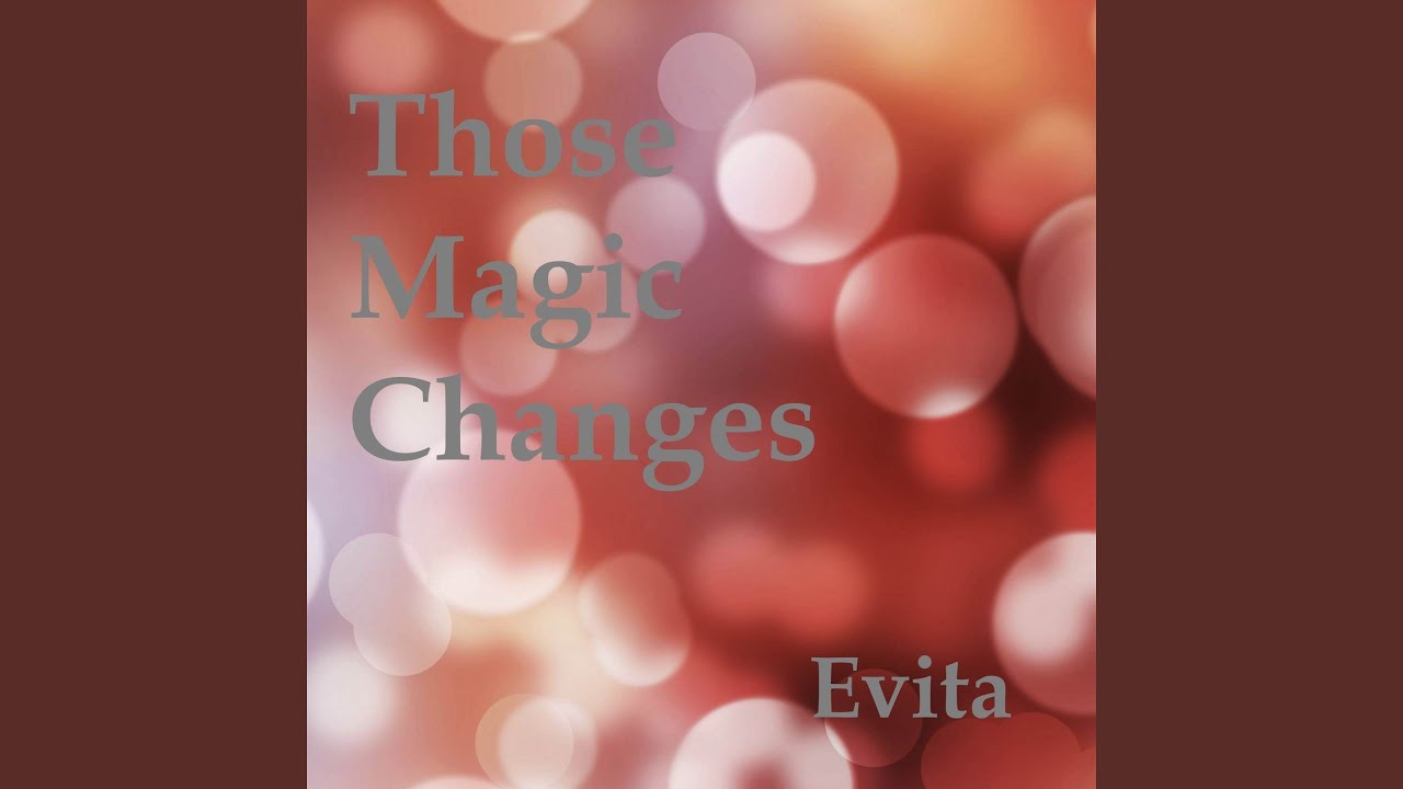 Those Magic Changes - YouTube