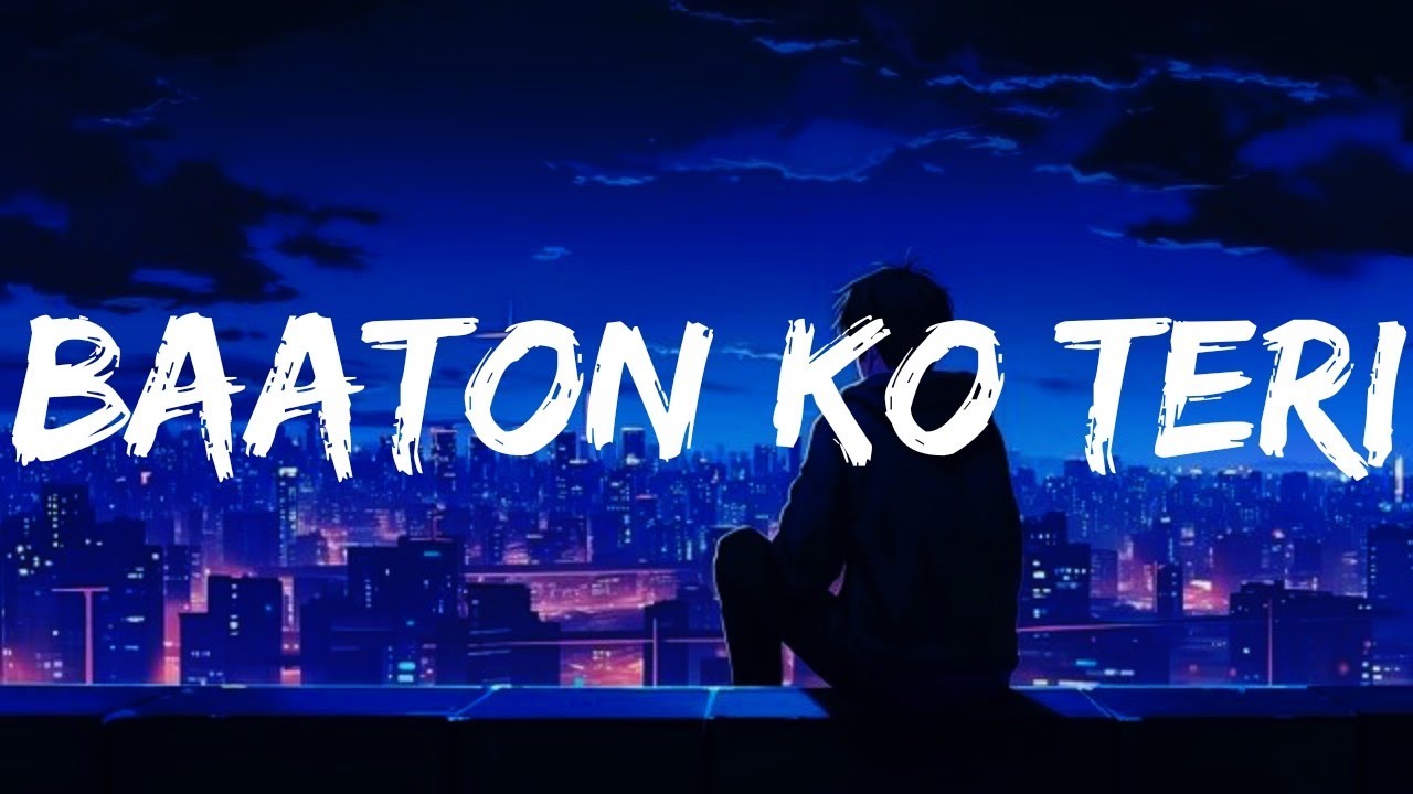 Baaton Ko Teri [Slowed+reverb] : Baaton Ko Teri Reverb And Slowed ...