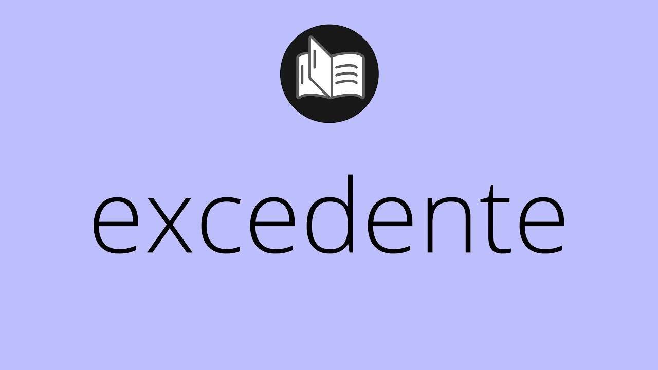 Que significa EXCEDENTE • excedente SIGNIFICADO • excedente DEFINICIÓN ...