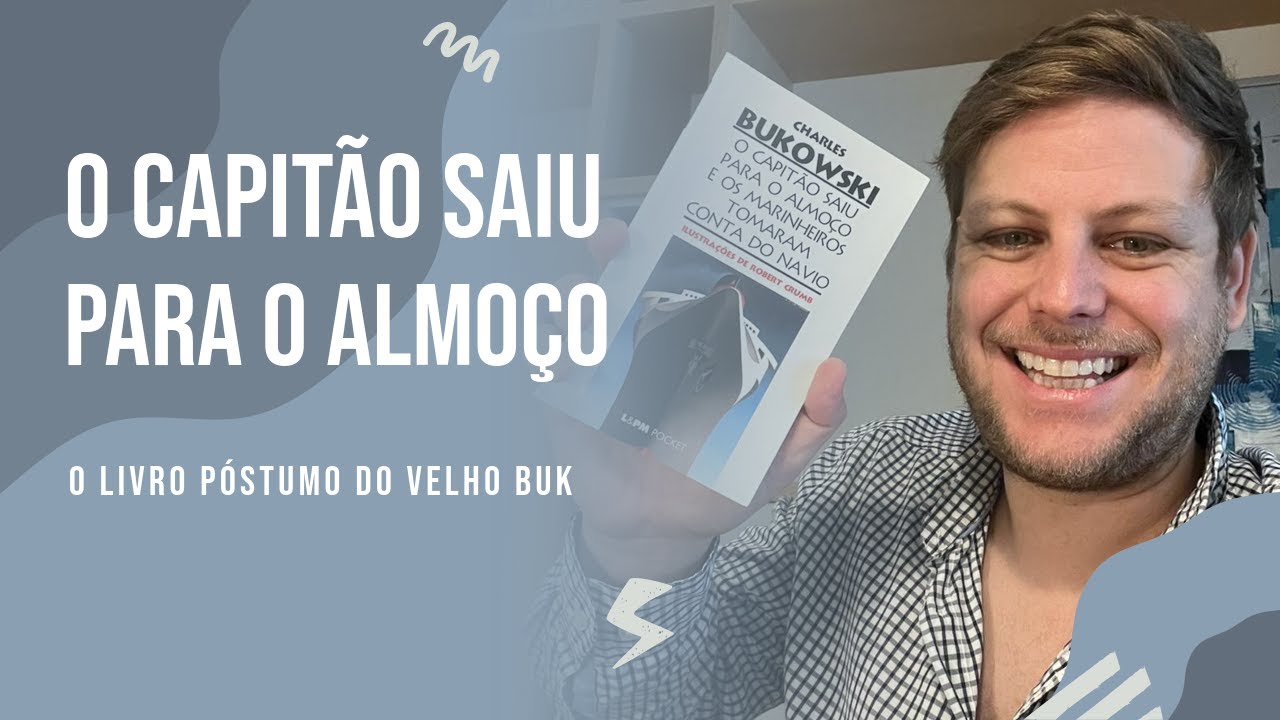 BUKOWSKI - O Capitão Saiu Para o Almoço (QUE LIVRO É ESSE!!!) - YouTube