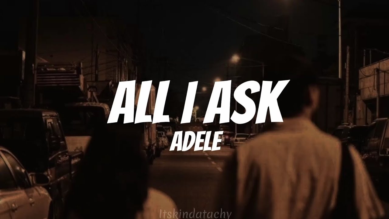 All I Ask ~ Adele (video lyric) - YouTube