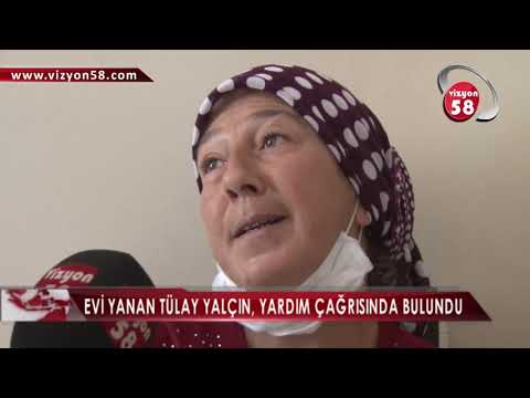 EVİ YANAN TÜLAY YALÇIN, YARDIM ÇAĞRISINDA BULUNDU