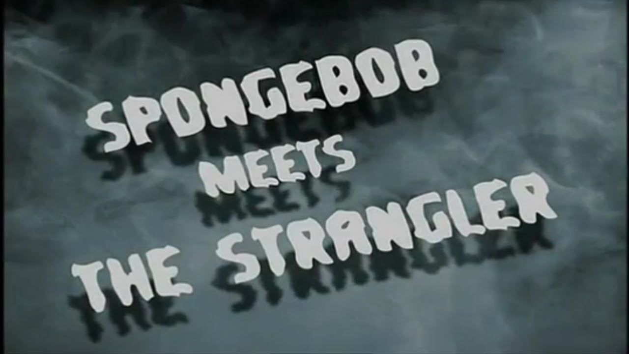"SpongeBob Meets The Strangler" Title Card - YouTube