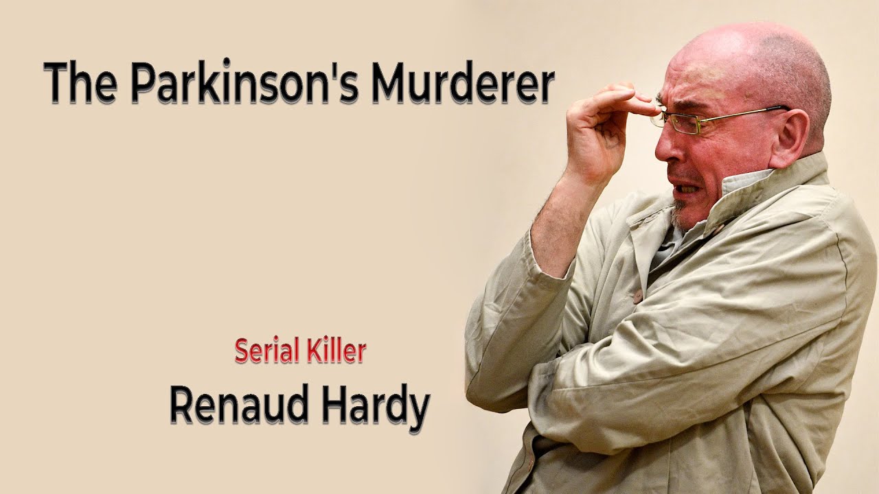 Serial Killer Documentary: Renaud Hardy (The Parkinson's Murderer ...