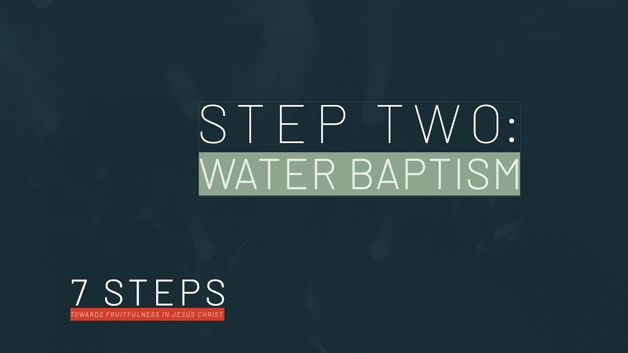 7 Steps Towards Fruitfulness in Jesus Christ / Step 2: Water baptism ...