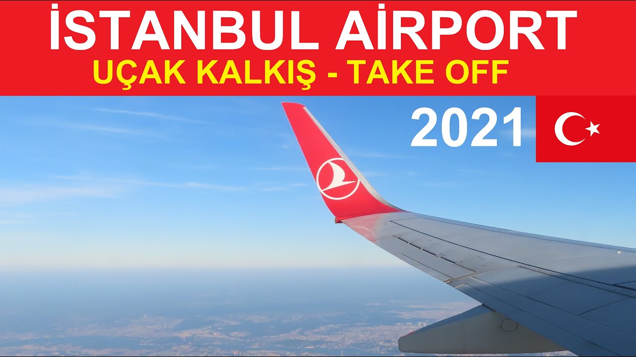 🇹🇷 TAKE OFF - ISTANBUL AIRPORT / HAVALIMANI - UÇAK KALKIŞ - TURKİYE ...