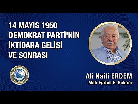 14 MAYIS 1950 DEMOKRAT PARTİ'NİN İKTİDARA GELİŞİ VE SONRASI  - KONUĞUMUZ E.BAKANIMIZ ALİ NAİLİ ERDEM