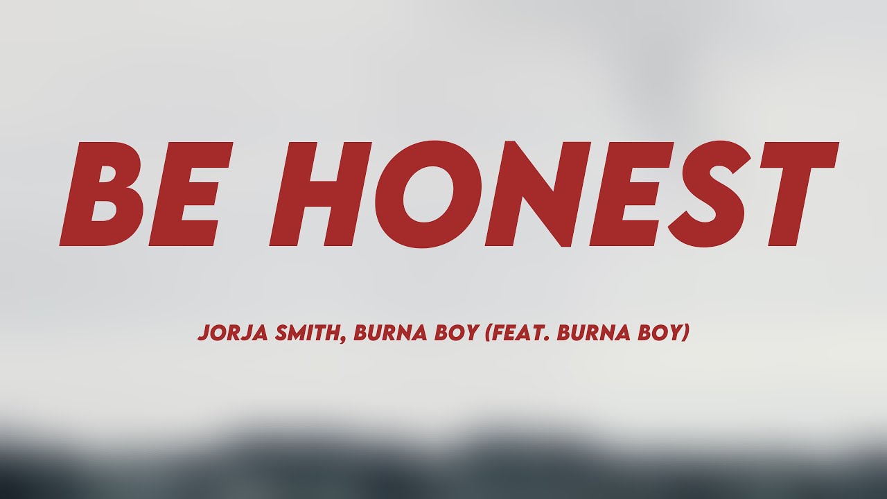 Be Honest - Jorja Smith, Burna Boy (feat. Burna Boy) [Lyric Song] 🏜 ...