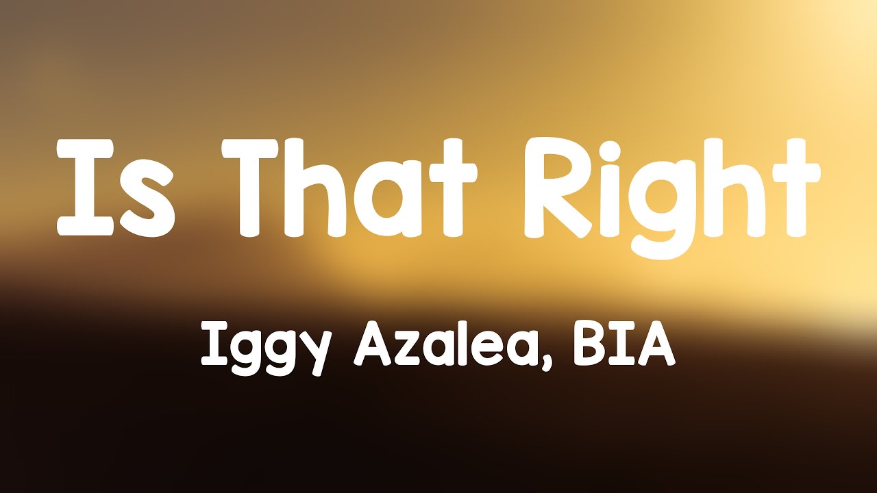 Is That Right - Iggy Azalea, BIA (Lyrics) 🎂 - YouTube