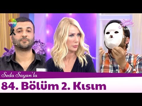 Seda Sayan'la 84. Bölüm 2. Kısım | 15 Mayıs 2018