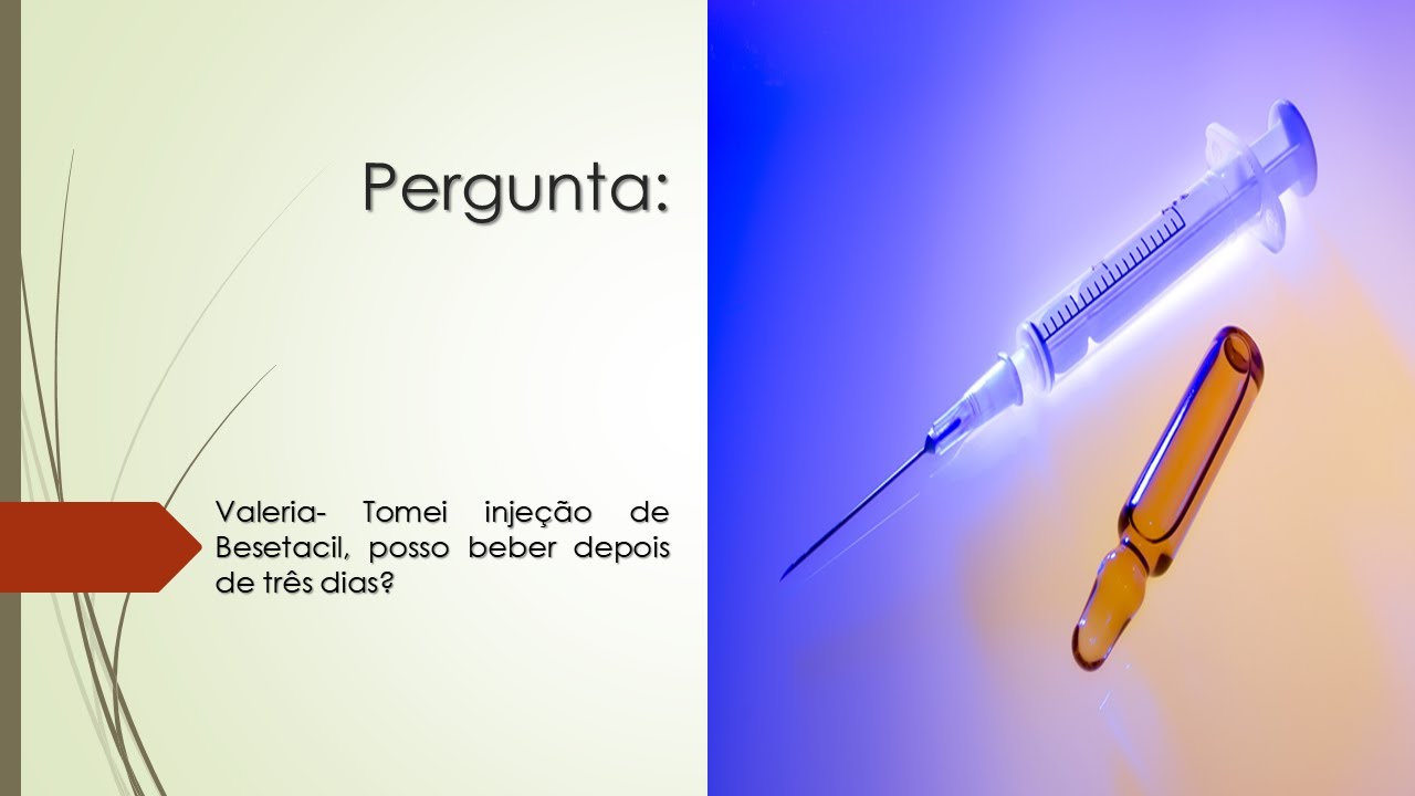 Tomei injeção de Benzetacil Bezetacil | Posso beber depois de três dias ...