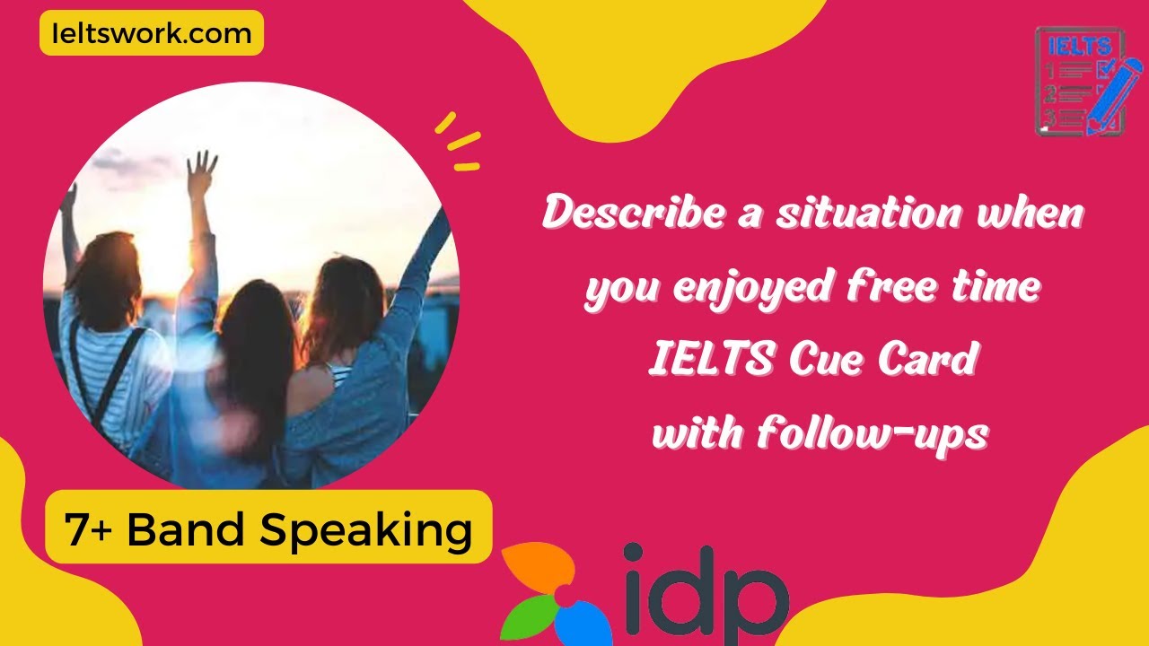 Describe a situation when you enjoyed free time | IELTS Cue Card | MAY ...
