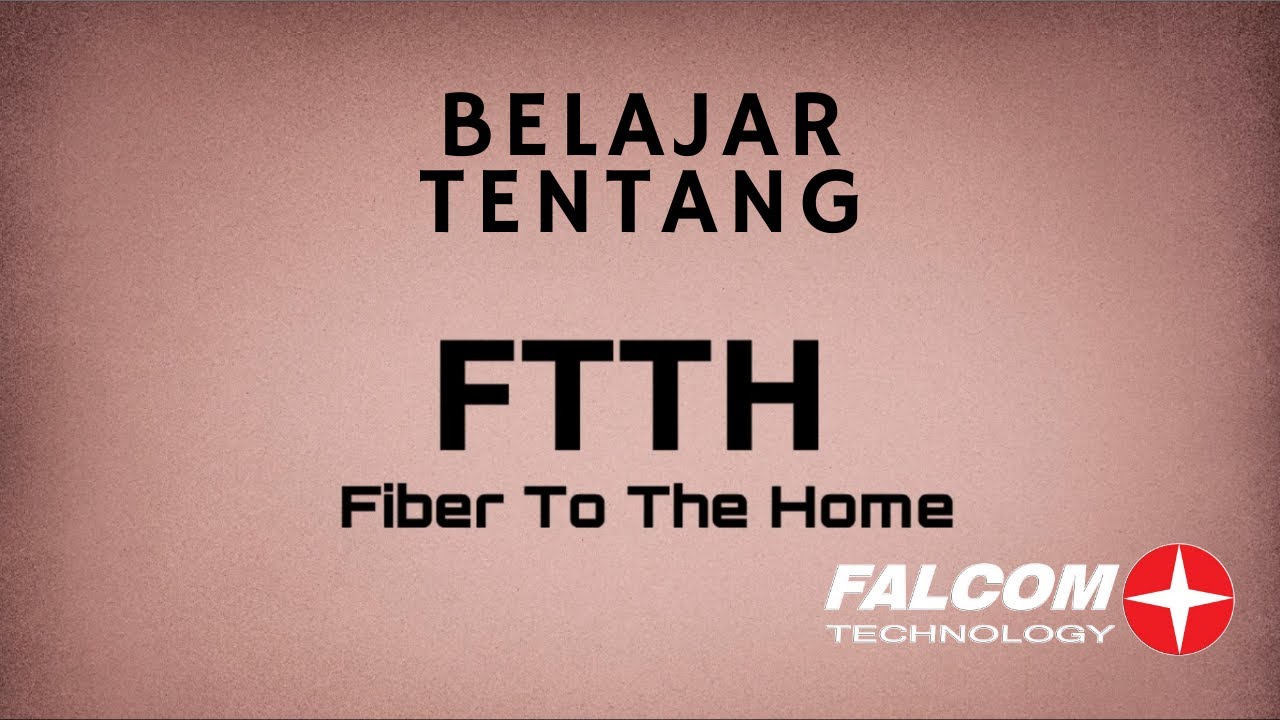APA SIH FTTH ITU? BELAJAR & MEMAHAMI FIBER TO THE HOME UNTUK PEMULA ...
