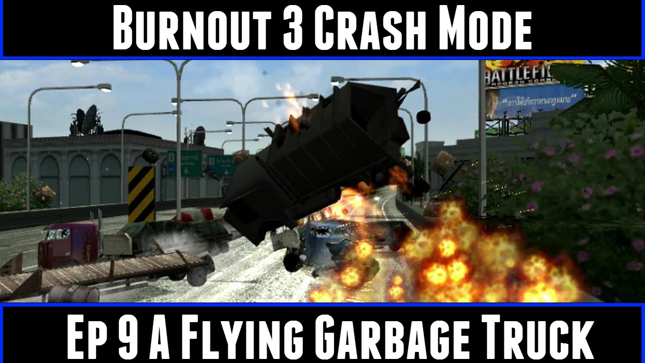Burnout 3 Crash Mode Ep 9 A Flying Garbage Truck - YouTube