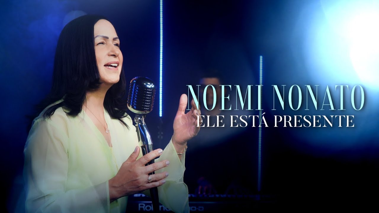 Noemi Nonato - Ele Está Presente (Vídeo Oficial) - YouTube