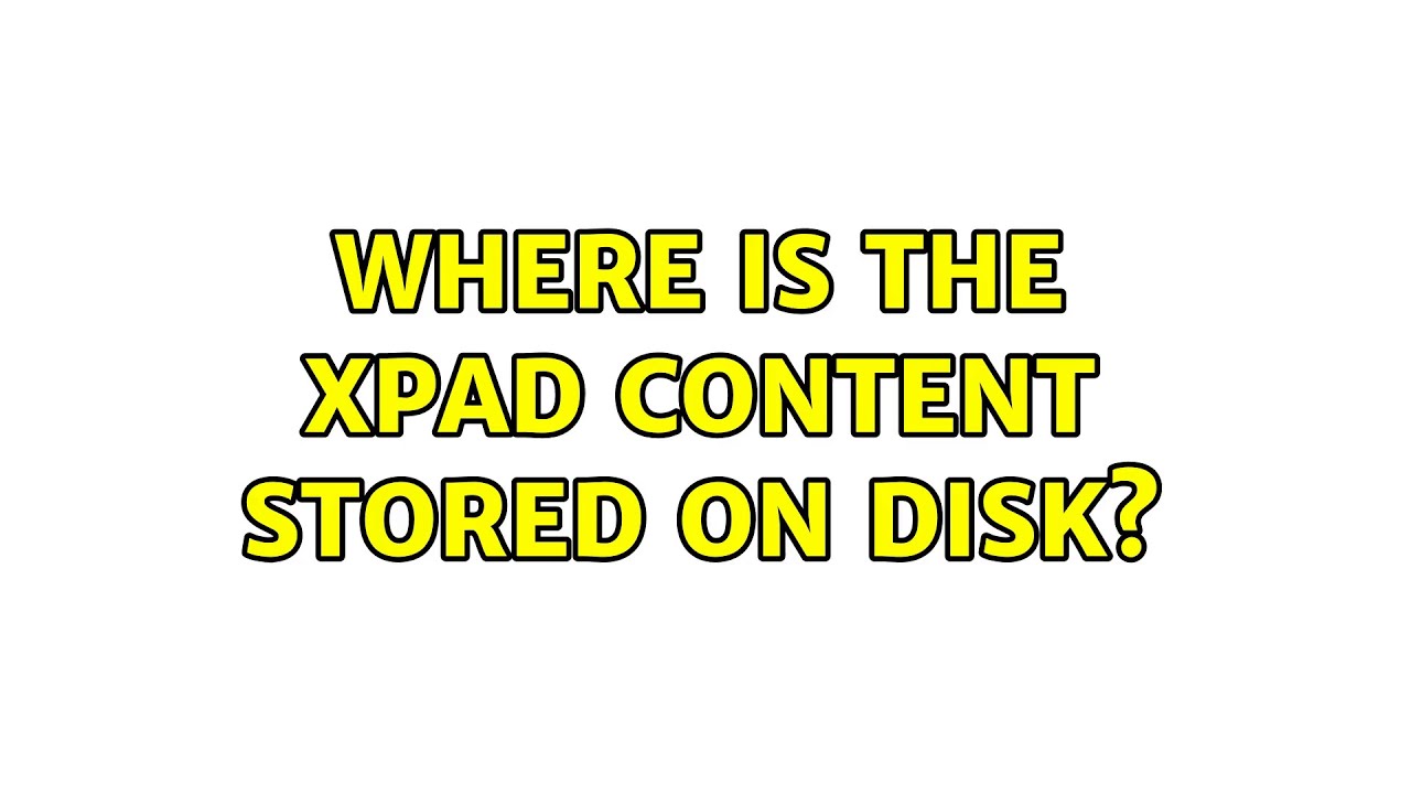 Ubuntu: Where is the Xpad content stored on disk? (3 Solutions!!) - YouTube