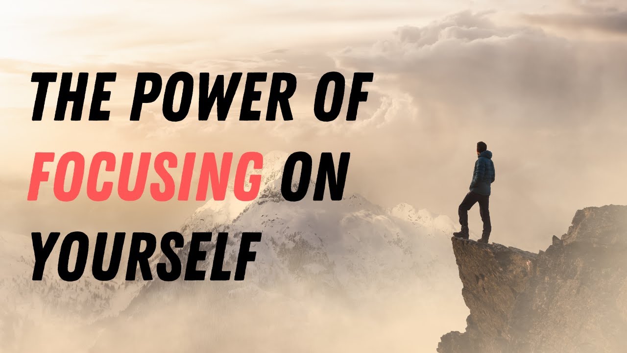 The Power of Focusing on Yourself and Your Dreams | Powerful ...