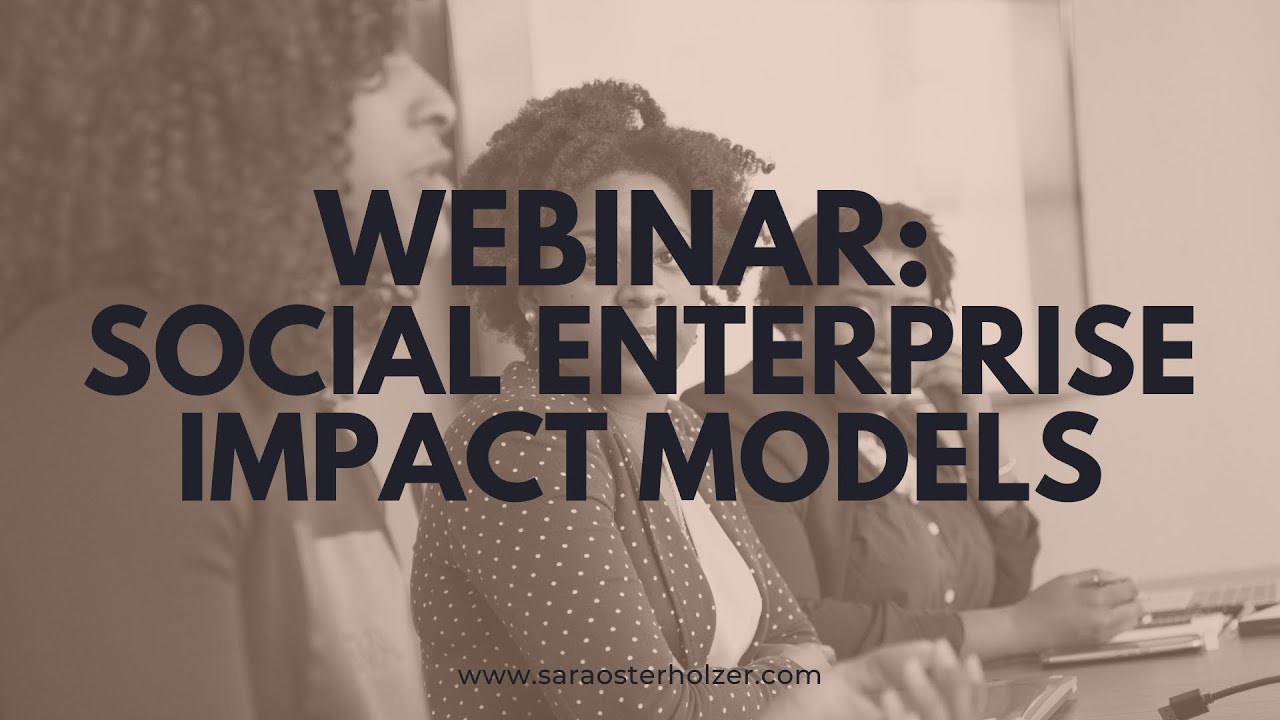 Social Enterprise Impact Models (3/4 Webinar Series) - YouTube