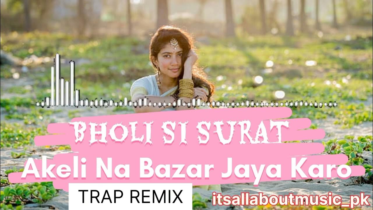 Bholi Si Surat X Akeli Na Bazar Jaya Karo | Trap Remix | Hindi Songs | Old is Gold | Hit Songs ...