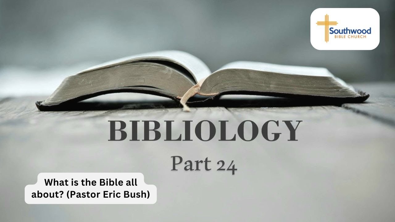 Doctrine of Bibliology - Part 24 - What is the Bible all about? (Pastor ...