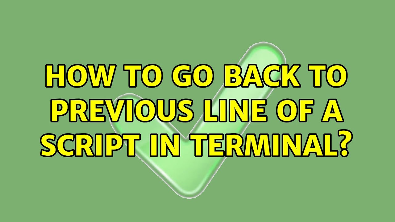 Ubuntu How To Go Back To Previous Line Of A Script In Terminal 2 Ubuntu How To Go Back To Previous Line Of A Script In Terminal 2