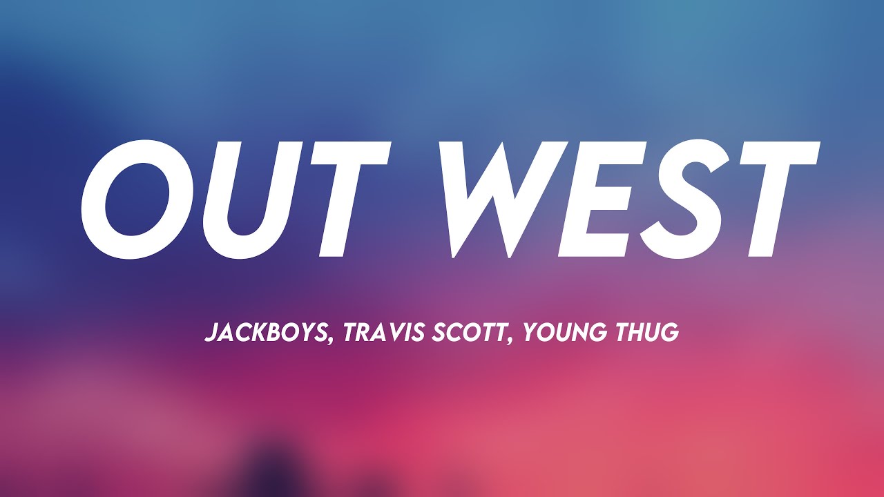 OUT WEST - JACKBOYS, Travis Scott, Young Thug /Visualized Lyrics/ 🥰 ...