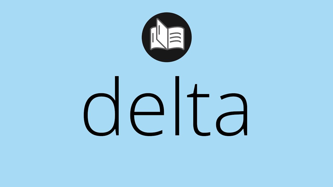 Que significa DELTA • delta SIGNIFICADO • delta DEFINICIÓN • Que es ...