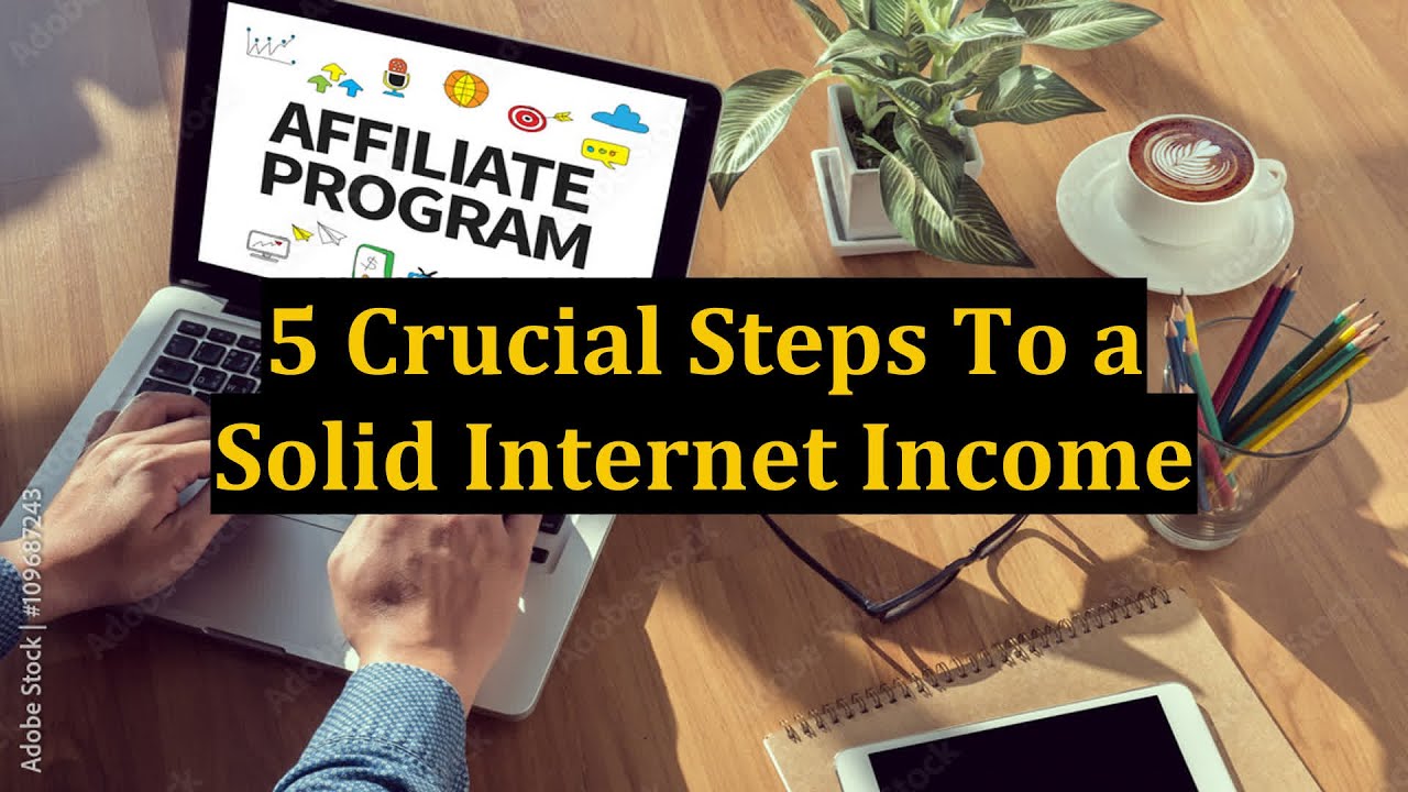 5 Crucial Steps To a Solid Internet Income - YouTube