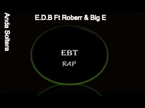Anda Soltera E D B Ft Roberr & Big E "EPICENTER" - YouTube