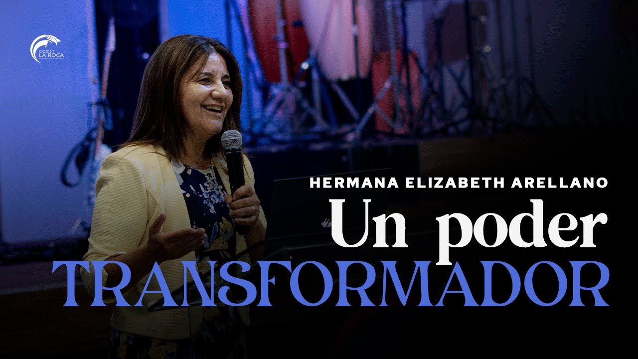 Un poder transformador - Elizabeth Arellano | CCINT LA ROCA - YouTube
