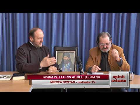 OPINII AVIZATE cu Pr. Florin Aurel Tuscanu - 9 martie 2018, partea a ...