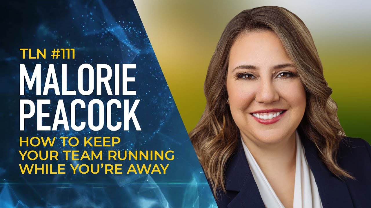 EP 111 Malorie Peacock | How To Keep Your Team Running While You’re ...