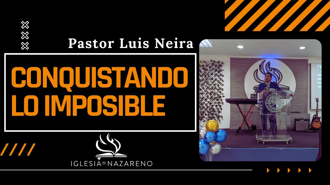 Conquistando lo imposible - Pastor Luis Neira - YouTube