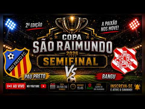🔴 AO VIVO | PAU PRETO x BANGU | SEMIFINAL – COPA SÃO RAIMUNDO 2026 ⚽🏆