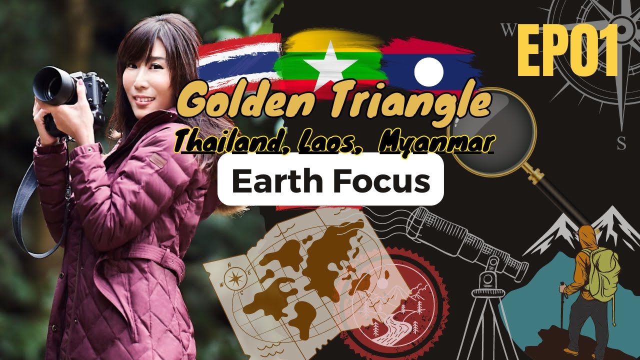 Focus Golden Triangle(Southeast Asia) | 🌍Earth Focus🌍 | EP01 | 聚焦全世界 ...
